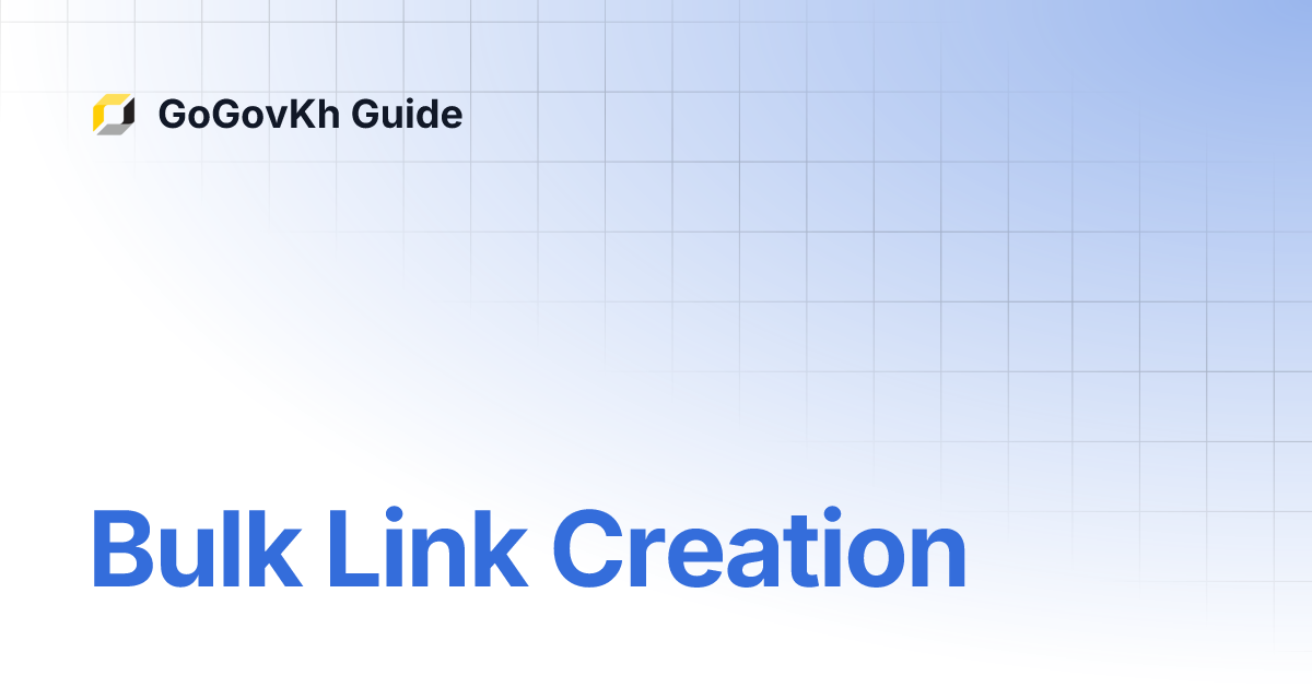 Bulk Link Creation | GoGovKh Guide